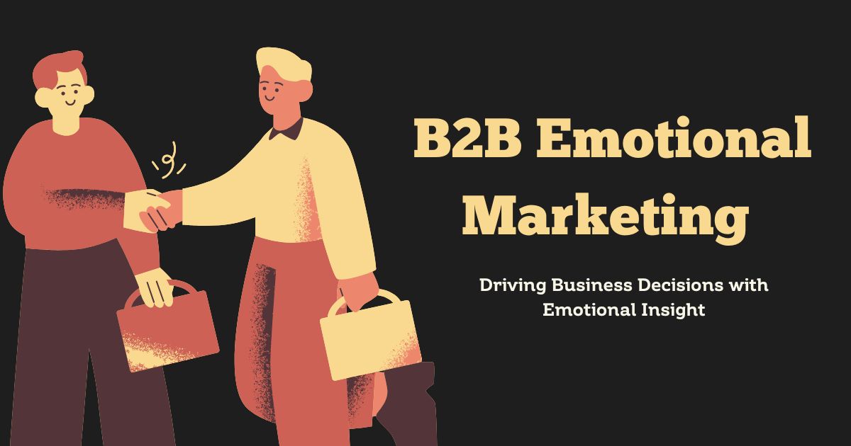 B2B Emotional Marketing: Why Logic Alone Isn't Enough